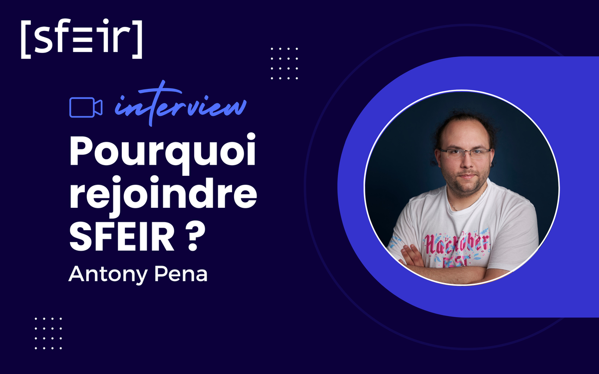 Anthony Pena, pourquoi rejoindre SFEIR